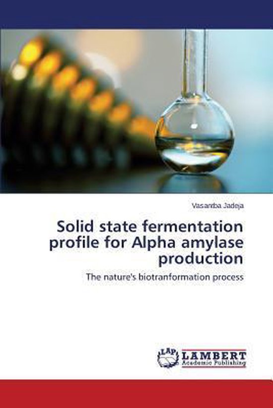 Solid State Fermentation Profile for Alpha Amylase Production | 9783659561894 | Jadeja... | bol.com