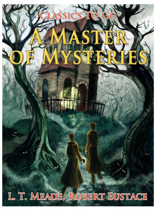 Classics To Go - A Master of Mysteries (ebook), L. t. Meade, Robert ...