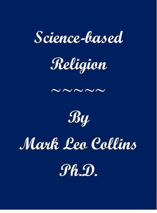 Science-based Religion (ebook), Mark Collins | 9780983204015 | Boeken | bol