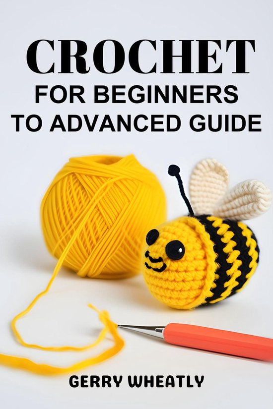 CROCHET FOR BEGINNERS TO ADVANCED GUIDE (ebook), GERRY WHEATLY ...