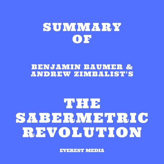 Summary of Benjamin Baumer & Andrew Zimbalist's The Sabermetric Revolution, Everest... | bol