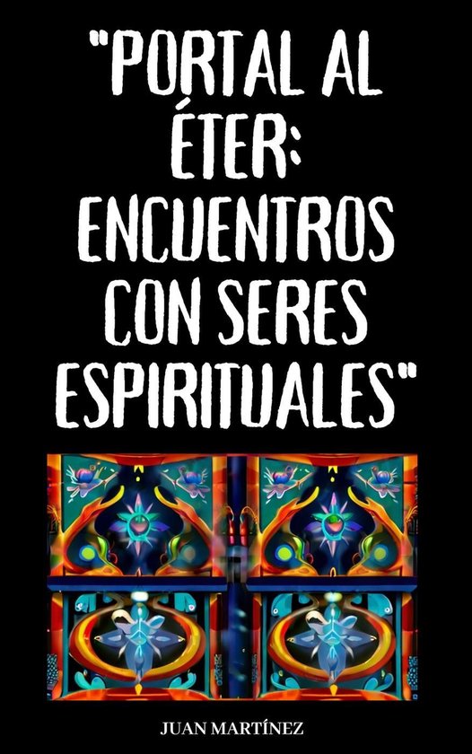 "Portal al Éter: Encuentros con Seres Espirituales" (ebook), Juan Martinez |... | bol