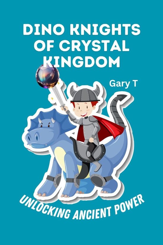 Dino Knights Of Crystal kingdom (ebook), Gary T. | 1230007393570 ...