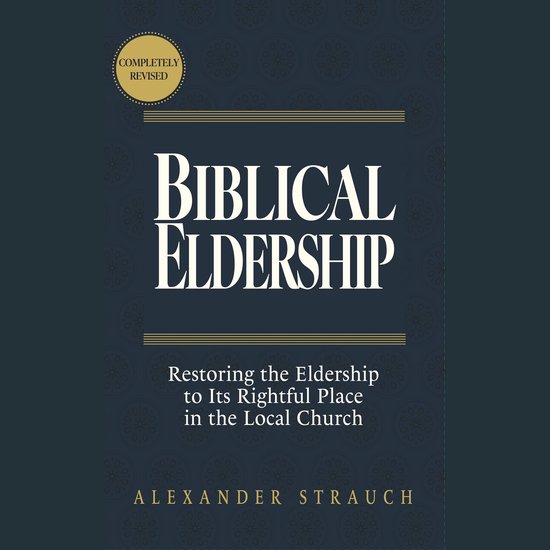 Biblical Eldership, Alexander Strauch | 9780936083872 | Boeken | bol