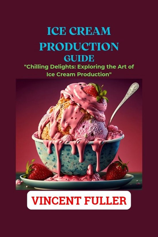 ICE CREAM PRODUCTION GUIDE (ebook), Vincent Fuller | 1230007492808 | Boeken | bol