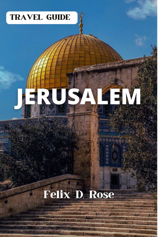 JERUSALEM TRAVEL GUIDE (ebook), Felix D. Rose | 1230007494987 | Boeken ...