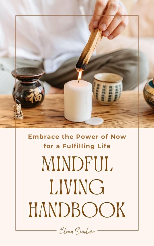 Mindful Living Handbook: Embrace the Power of Now for a Fulfilling Life (ebook), Elena... | bol