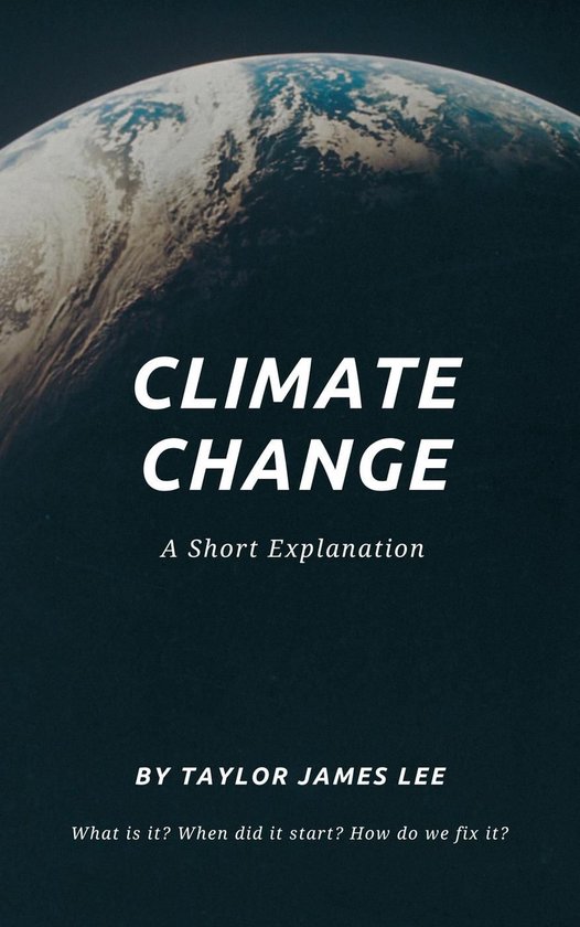 Climate Change: A Short Explanation (ebook), Taylor James Lee ...