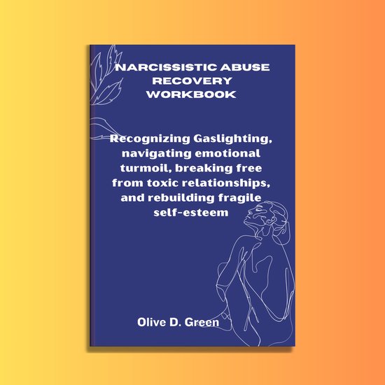 Narcissistic Abuse Recovery Workbook (ebook), Olive D. Green | 1230007474606 | Boeken | bol