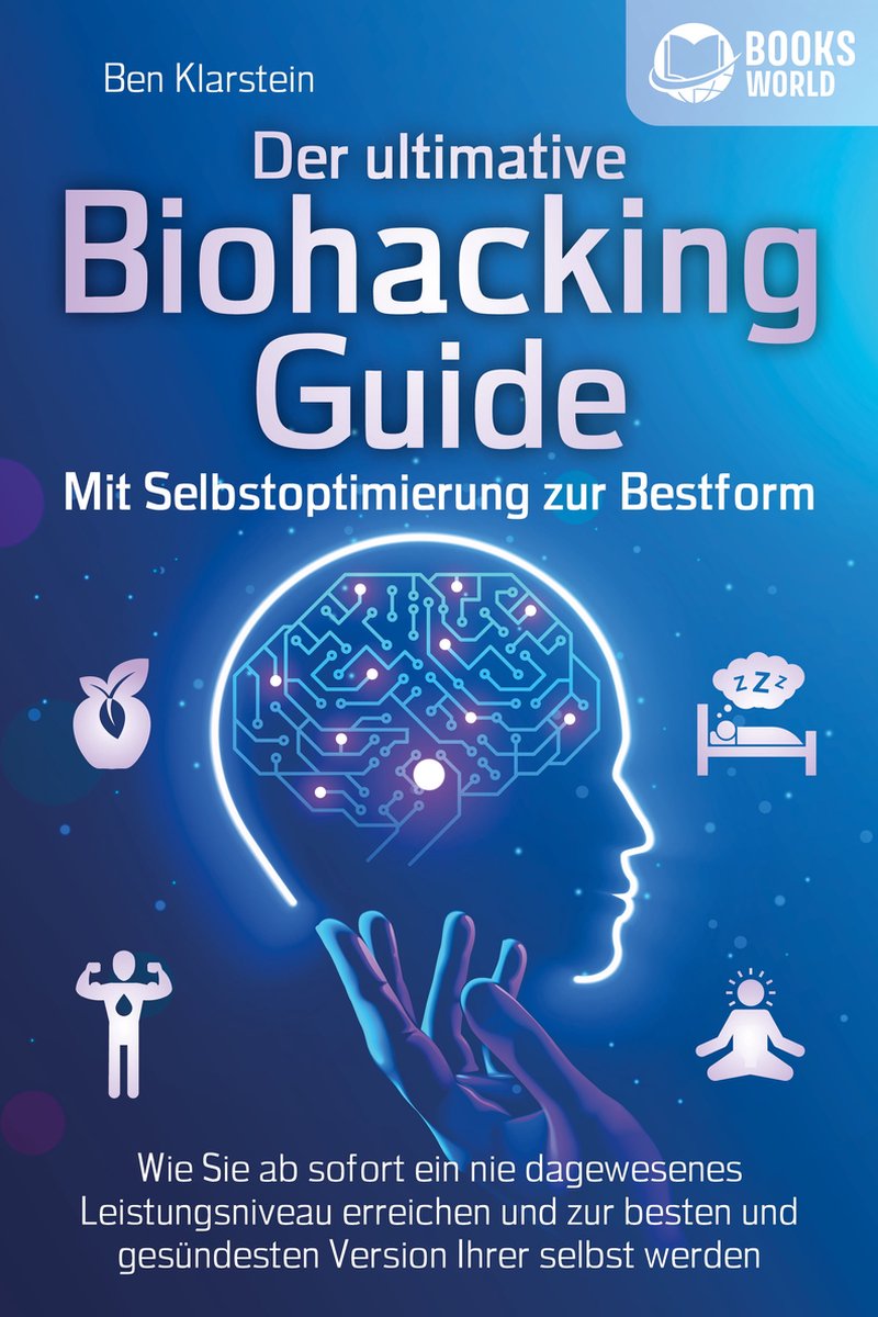 Der ultimative BIOHACKING GUIDE - Mit Selbstoptimierung zur Bestform: Wie Sie ab... | bol