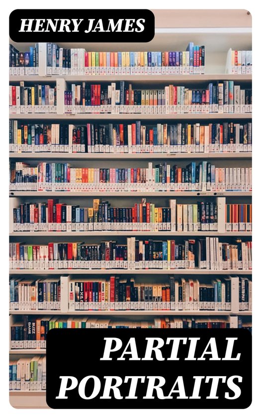 Partial Portraits (ebook), Henry James | 8596547174189 | Boeken | bol