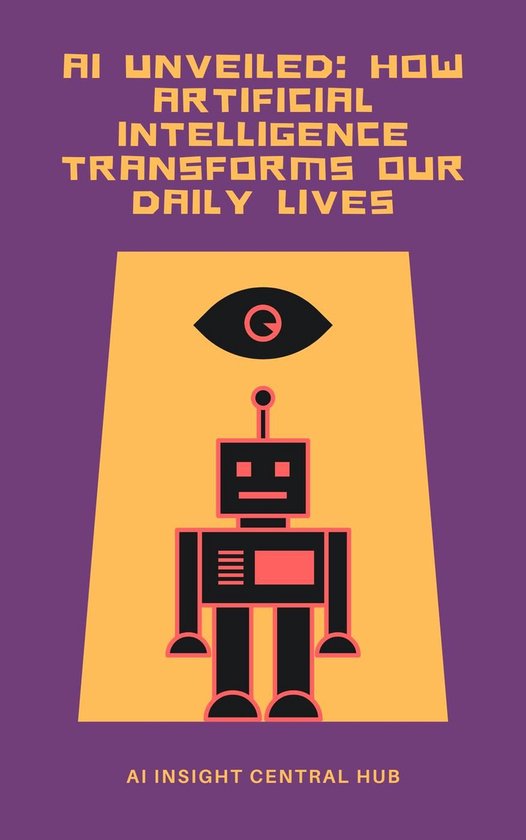 AI Unveiled: How Artificial Intelligence Transforms Our Daily Lives (ebook), Daniel... | bol
