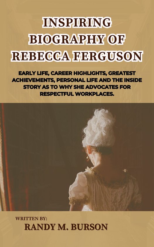 Inspiring Biography of Rebecca Ferguson (ebook), Randy M. Burson ...