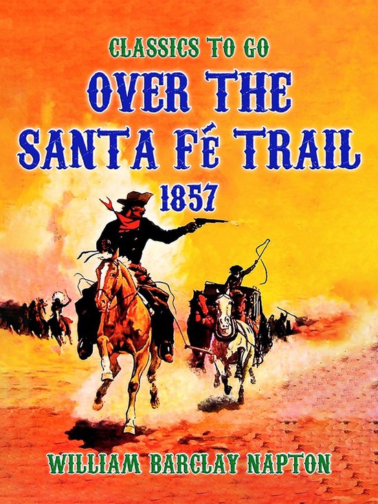 Classics To Go - Over The Santa Fé Trail, 1857 (ebook), William Barclay ...