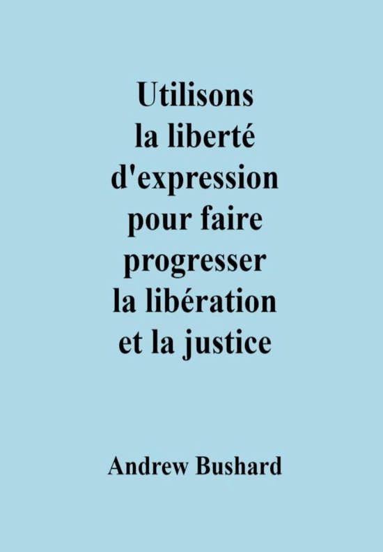 Utilisons la liberté d'expression pour faire progresser la libération ...