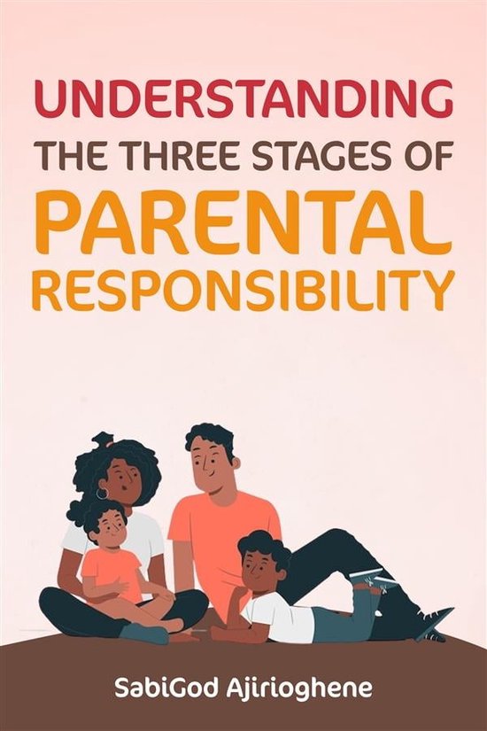 Understanding the Three Stages of Parental Responsibility (ebook), SabiGod Ajirioghene... | bol