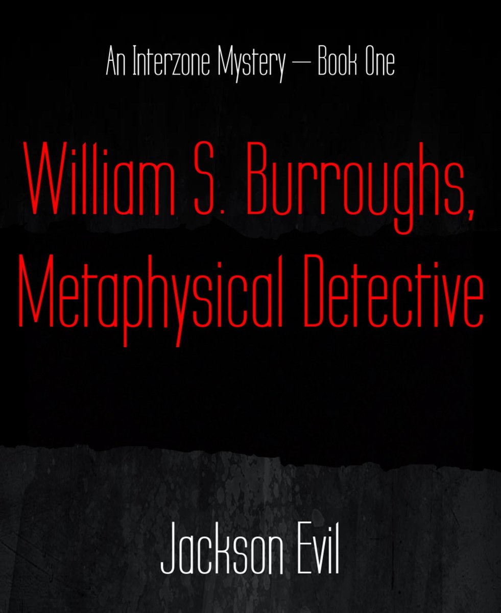 Interzone Mysteries 1 - William S. Burroughs, Metaphysical Detective ...