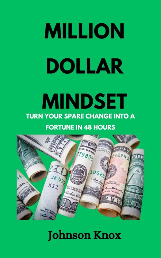 Million Dollar Mindset : Turn Your Spare Change into a Fortune in 48 ...