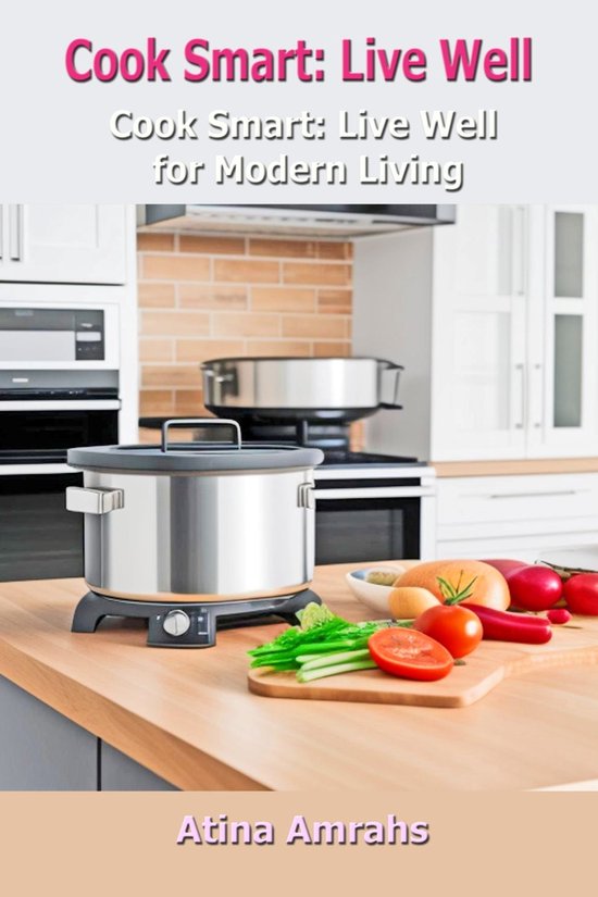 Cook Smart: Live Well (ebook), Atina Amrahs | 1230007333521 | Boeken | bol