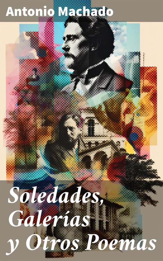 Soledades, Galerías y Otros Poemas (ebook), Antonio Machado ...