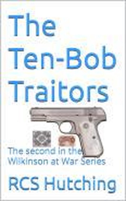 Wilkinson at War 2 - The Ten-Bob Traitors (ebook), Rcs Hutching ...