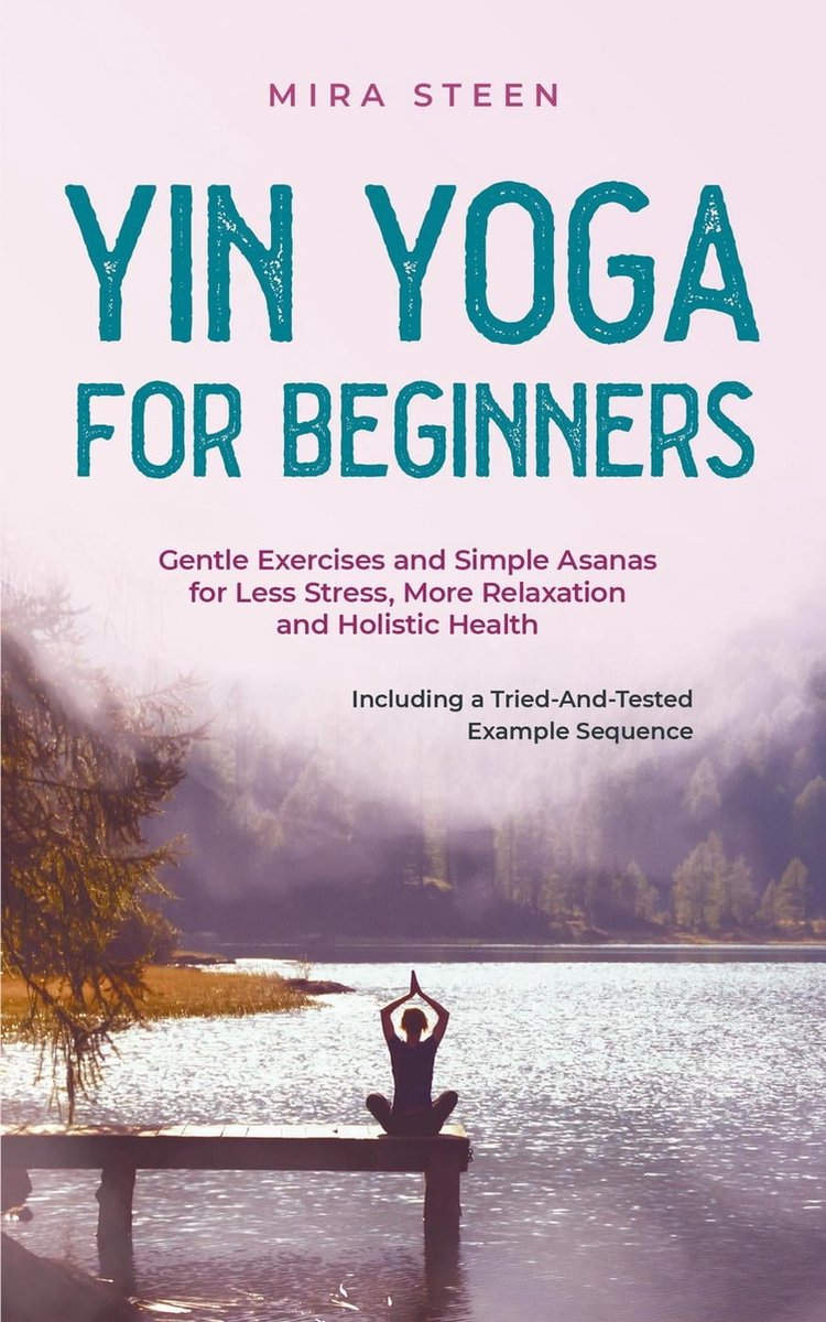 Yin Yoga for Beginners Gentle Exercises and Simple Asanas for Less ...