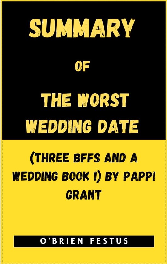 SUMMARY OF THE WORST WEDDING DATE (THREE BFFS AND A WEDDING BOOK 1) BY ...