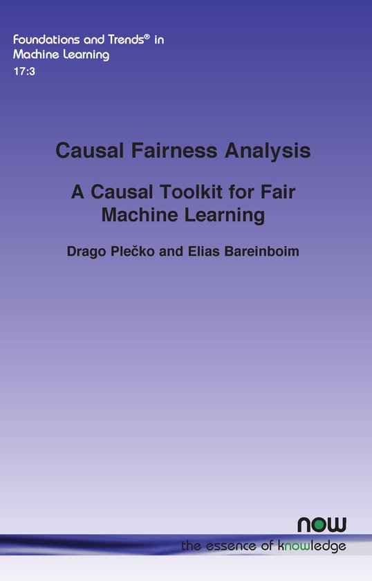 Foundations and Trends® in Machine Learning- Causal Fairness Analysis ...