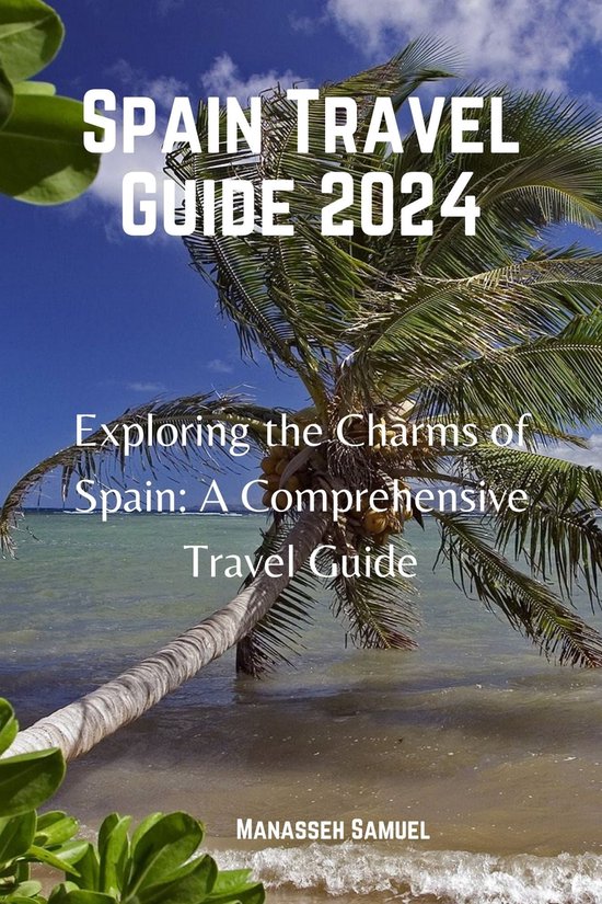 SPAIN TRAVEL GUIDE 2024 (ebook), Manasseh Samuel | 1230007381478 | Boeken | bol