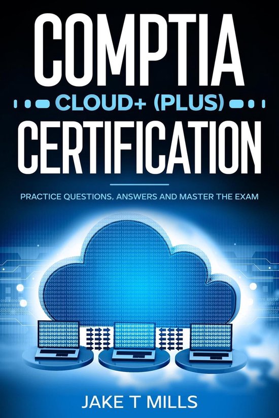 CompTIA Cloud+ (Plus) Certification Practice Questions, Answers and Master the Exam... | bol