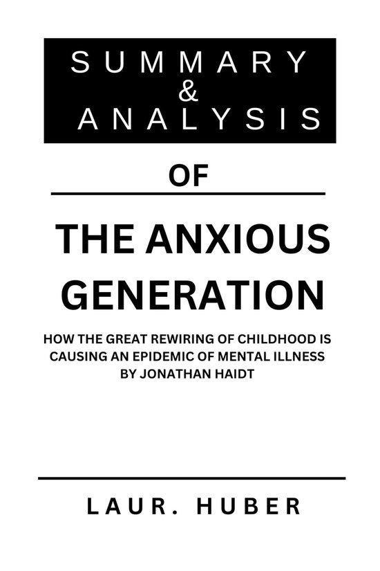SUMMARY AND ANALYSIS OF THE ANXIOUS GENERATION: HOW THE GREAT REWIRING ...
