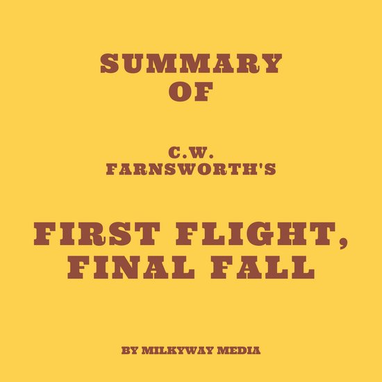 Summary of C.W. Farnsworth's First Flight, Final Fall, Milkyway Media ...