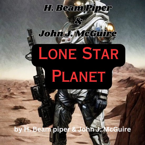H. Beam Piper & John J. McGuire: Lone Star Planet, H. Beam Piper | 9798868768996 | Boeken | bol