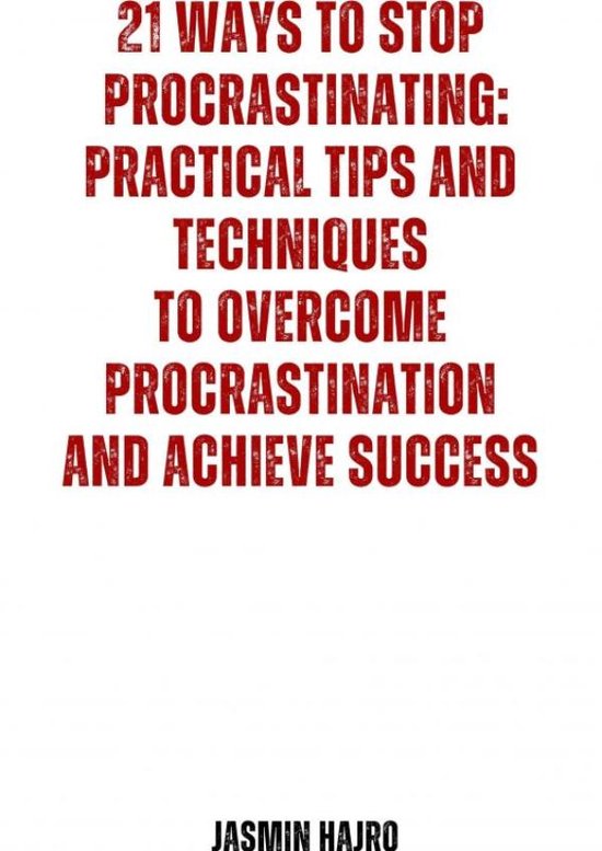 21 Ways to stop procrastinating : practical tips and techniques to overcome... | bol