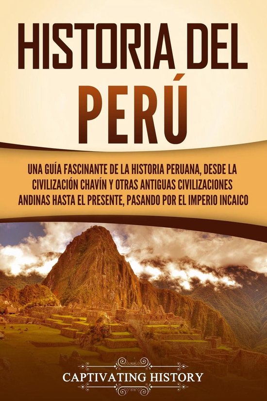 Historia del Perú: Una guía fascinante de la historia peruana, desde la ...