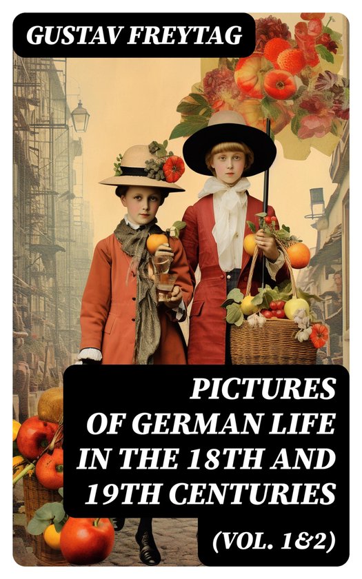 Pictures of German Life in the 18th and 19th Centuries (Vol. 1&2 ...