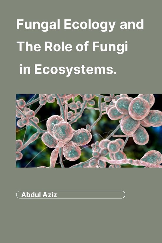 Fungal Ecology and The Role of Fungi in Ecosystems. (ebook), Abdul Aziz ...