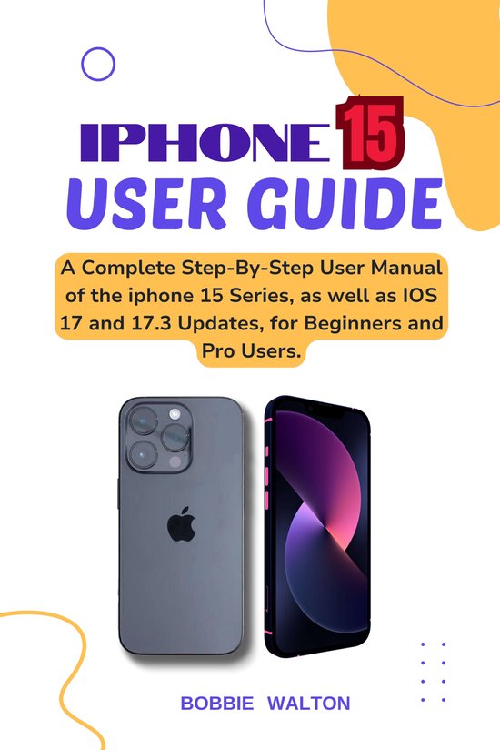 Iphone 15 User Guide (ebook), Bobbie Walton | 1230007413063 | Boeken | bol
