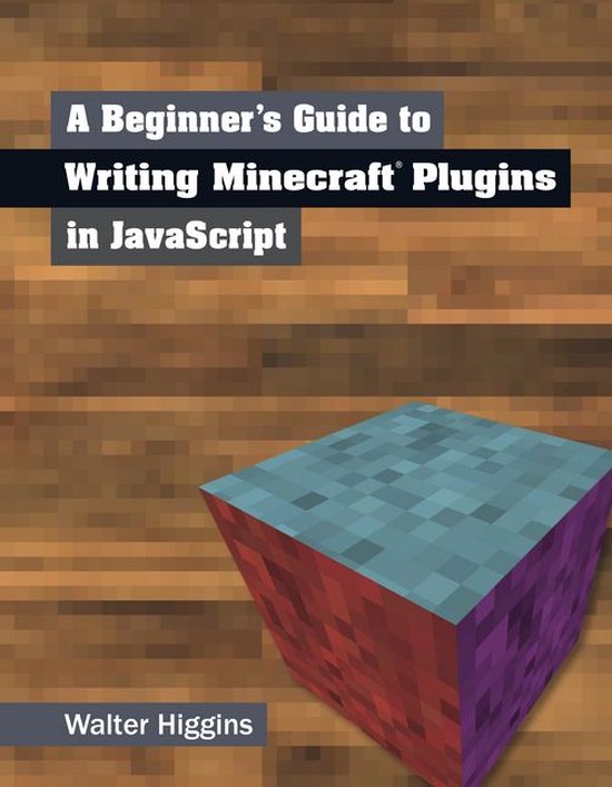 A Beginner's Guide to Writing Minecraft Plugins in JavaScript (ebook), Walter Higgins... | bol