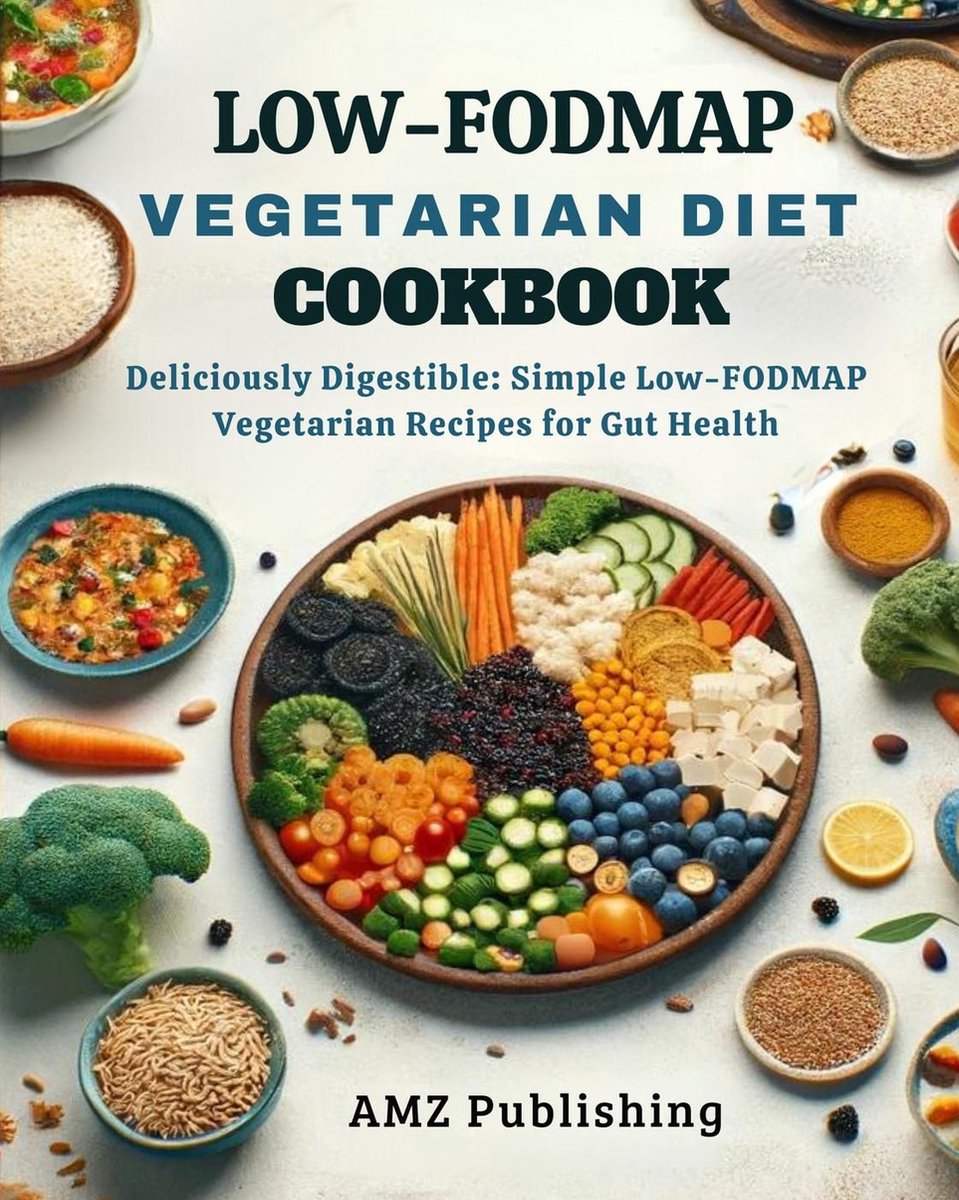 Low-Fodmap Vegetarian Diet Cookbook : Deliciously Digestible: Simple ...