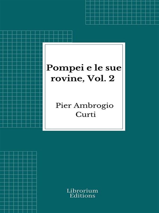 Pompei e le sue rovine, Vol. 2 (ebook), Pier Ambrogio Curti | 9782385745394 | Boeken | bol