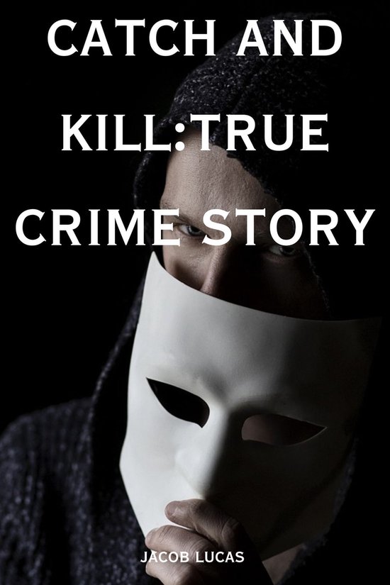 Catch And Kill:True Crime Story (ebook), Jacob Lucas | 1230007720598 ...
