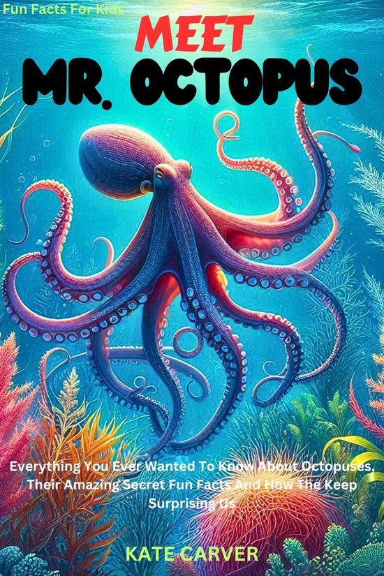Fun Facts For Kids - MEET MR. OCTOPUS (ebook), Kate Carver | 1230007707131 | Boeken | bol
