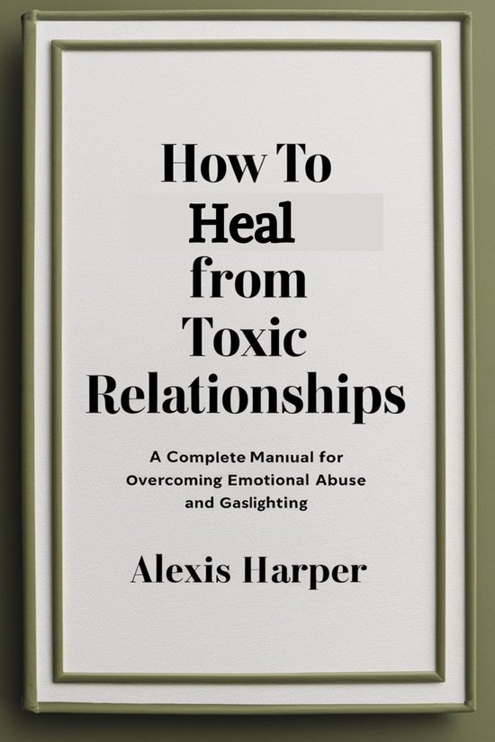 How To Heal From Toxic Relationships (ebook), Alexis Harper | 1230007578755 | Boeken | bol