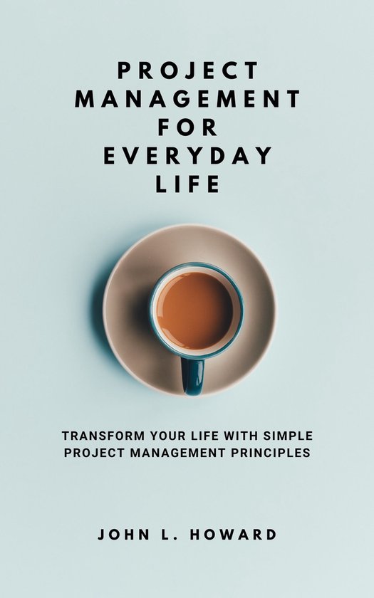 Project Management for Everyday Life (ebook), John L. Howard ...