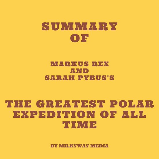 Summary of Markus Rex and Sarah Pybus's The Greatest Polar Expedition ...