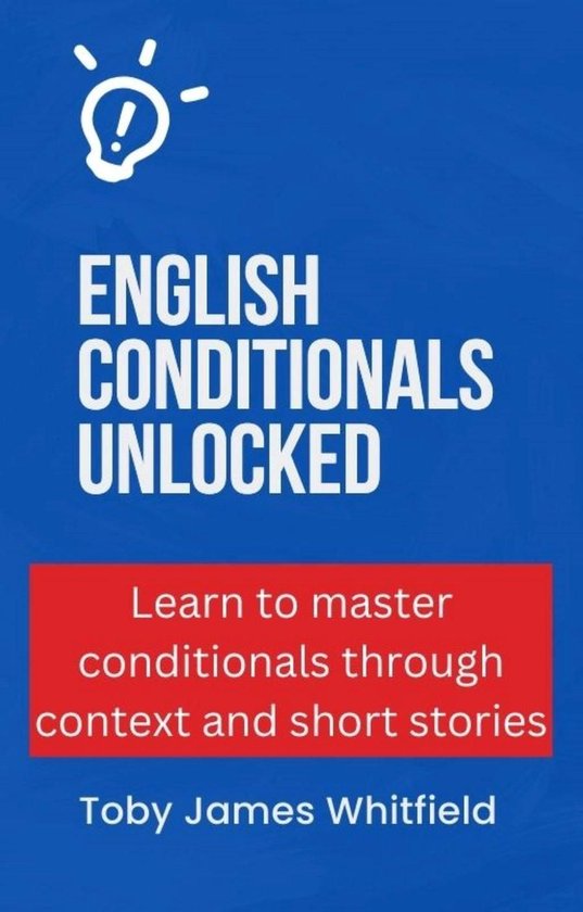 English Conditionals Unlocked (ebook), Toby James Whitfield ...