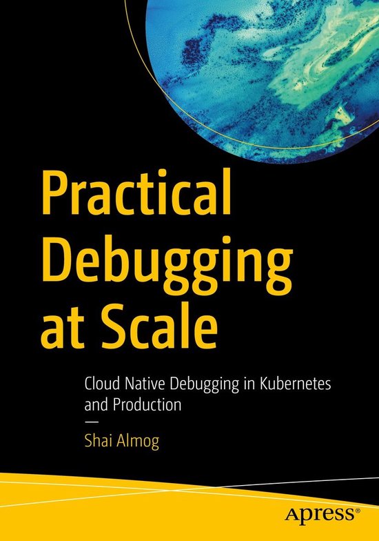 Practical Debugging at Scale (ebook), Shai Almog | 9781484290422 | Boeken | bol