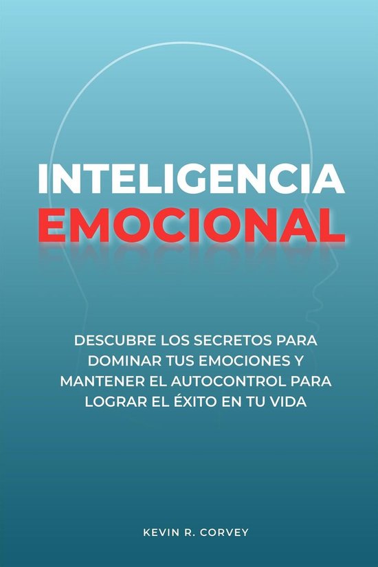 Inteligencia Emocional: Descubre Los Secretos Para Dominar Tus Emociones Y Mantener El... | bol
