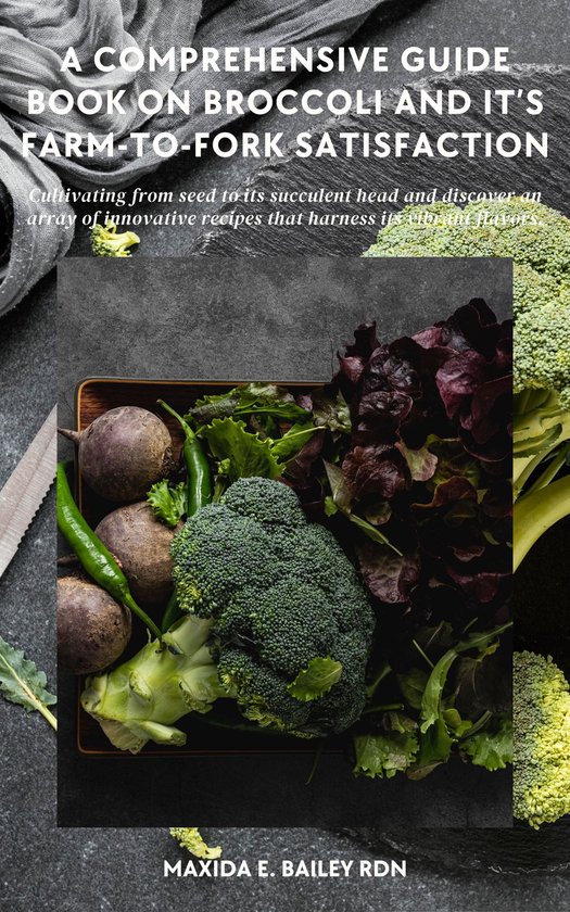 A Comprehensive Guide Book on Broccoli and it’s Farm-to-Fork ...